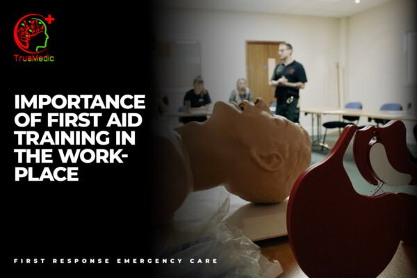 Importance Of First Aid Training In The Workplace | TrueMedic Ltd